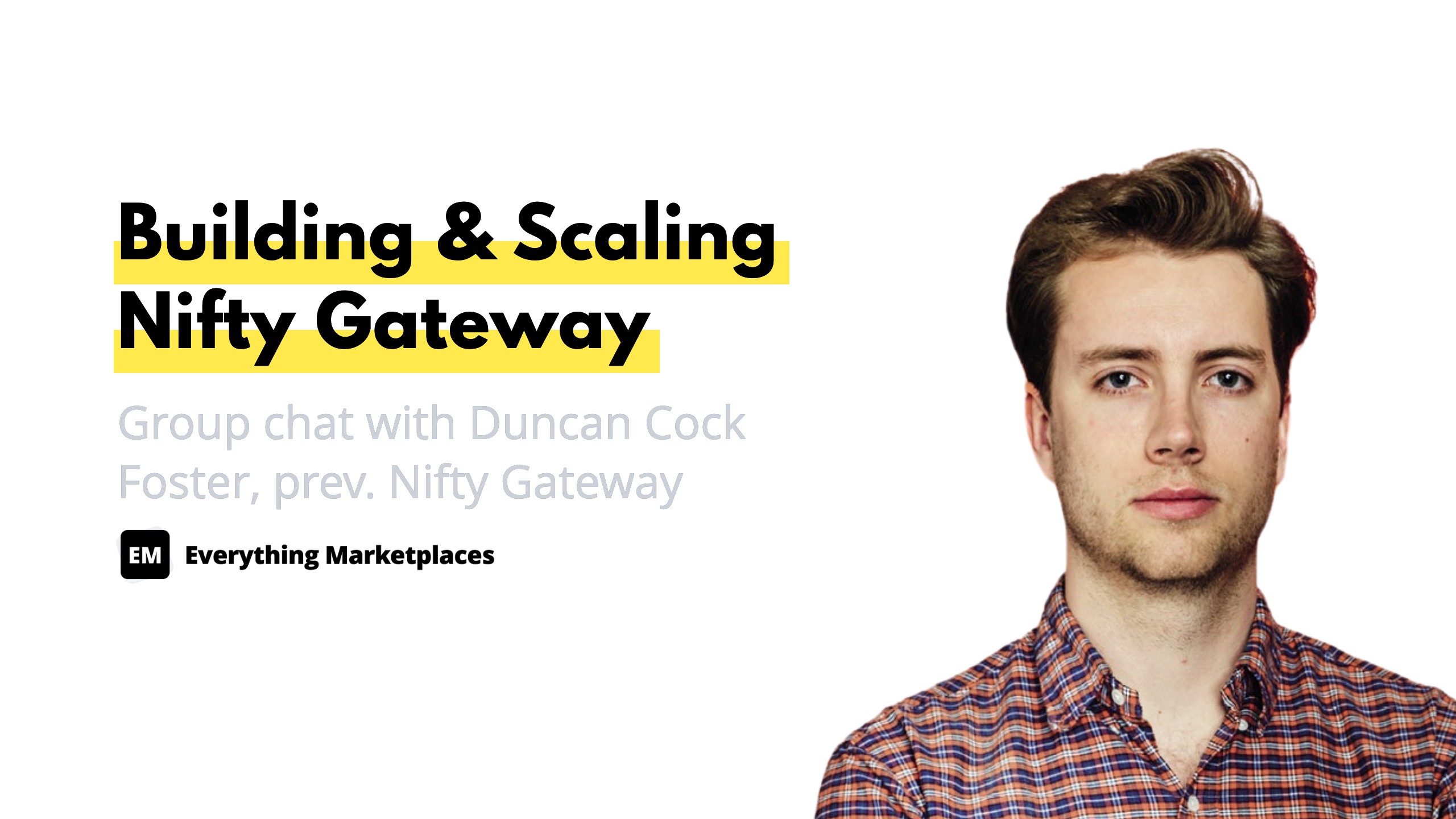 EM Group Chat #141: Building & Scaling Nifty Gateway With Duncan Cock Foster